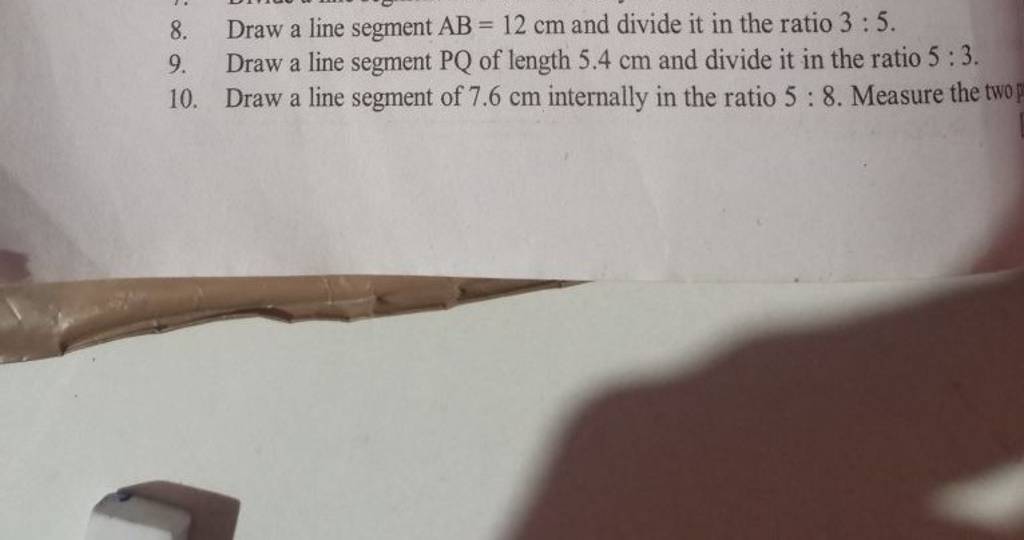8. Draw a line segment AB=12 cm and divide it in the ratio 3:5. 9. Draw a..
