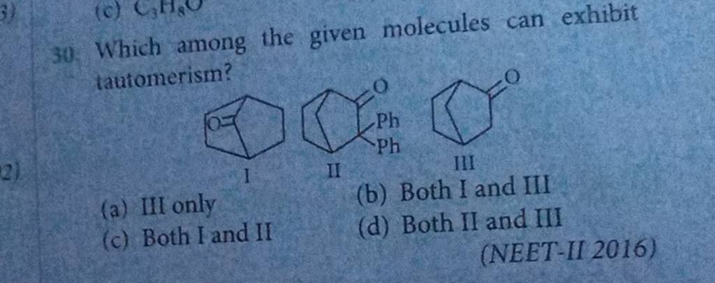 30. Which among the given molecules can exhibit tautomerism? 2) II (b) Bo..