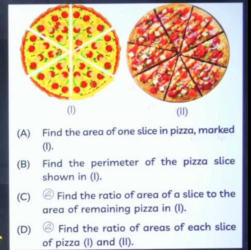 (I)(II)(A) Find the area of one slice in pizza, marked (I).(B) Find the p..