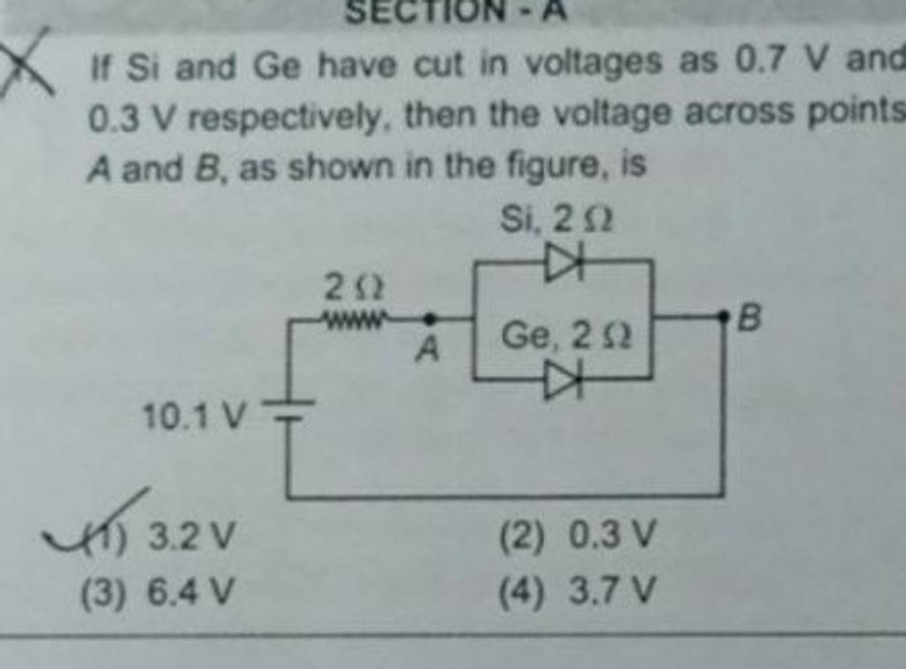 If Si and Ge have cut in voltages as 0.7 V and 0.3 V respectively, then t..