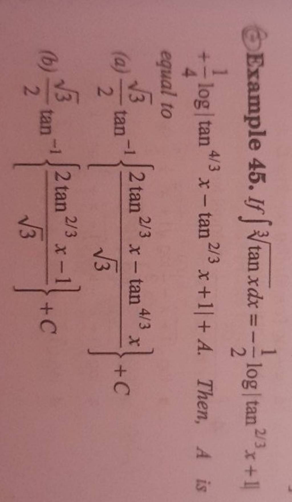 Example 45. If ∫3tanx dx=−21 log∣∣ tan2/3x+1∣∣ +41 log∣∣ tan4/3x−tan2/3x..