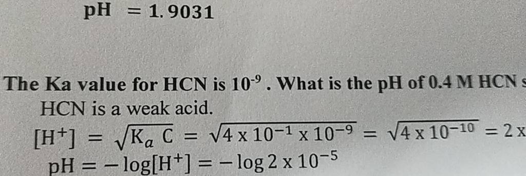The Ka value for HCN is 10−9. What is the pH of 0.4MHCN HCN is a weak aci..
