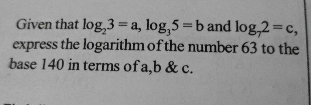 Given that log2 3=a,log3 5=b and log7 2=c, express the logarithm of the n..
