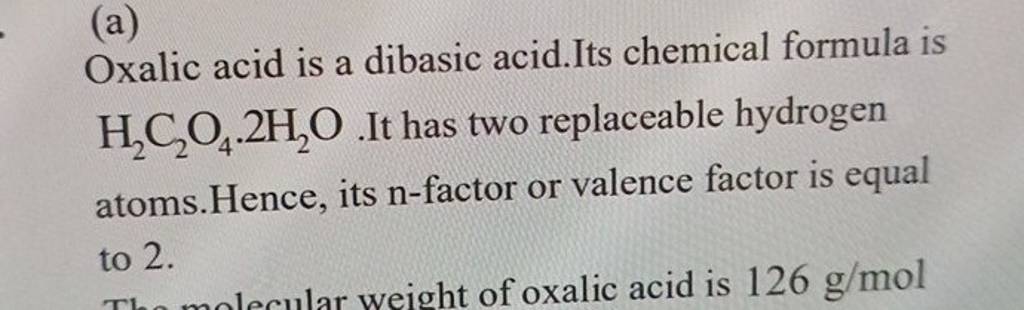 (a) Oxalic acid is a dibasic acid.Its chemical formula is H2 C2 O4 ⋅2H2 O..