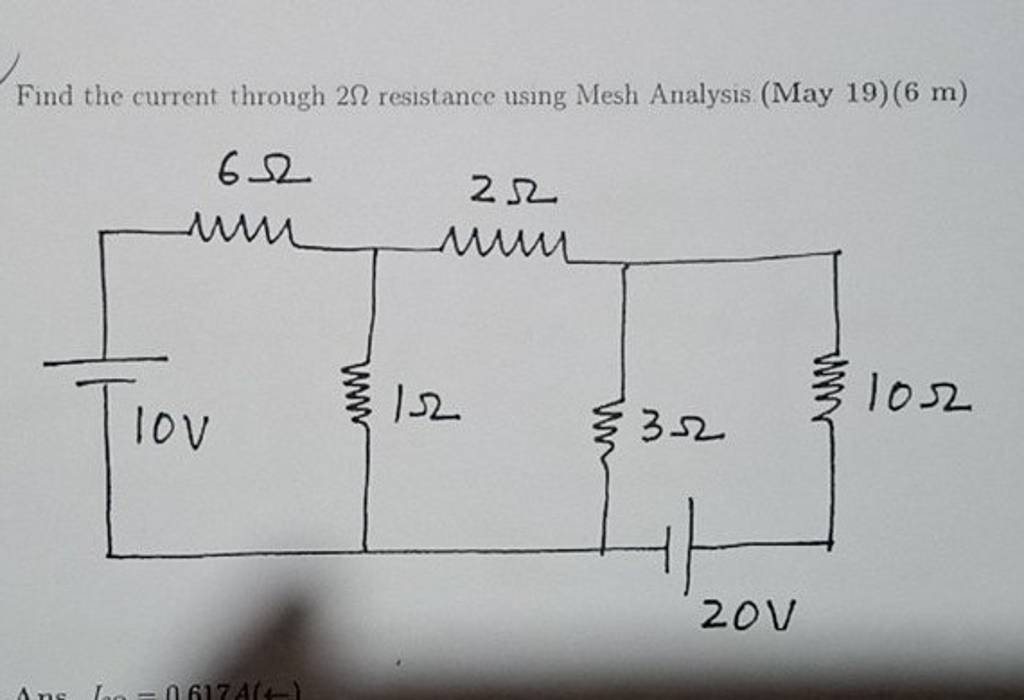 Find the current through 2Ω resistance using Mesh Analysis (May 19) (6 m)..