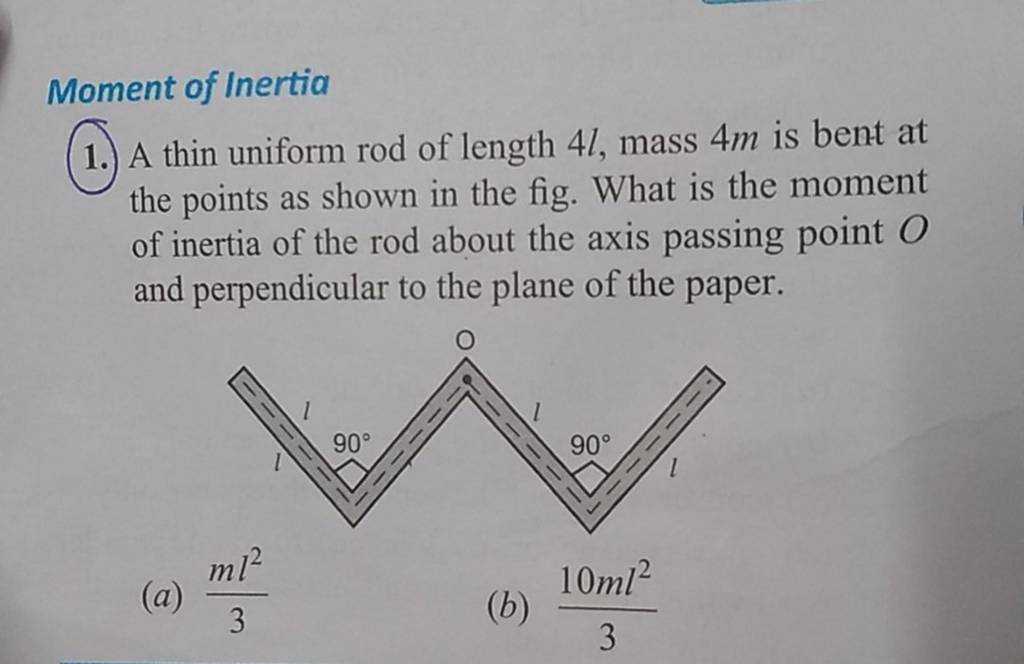 Moment of Inertia (1. A thin uniform rod of length 4l, mass 4m is bent at..