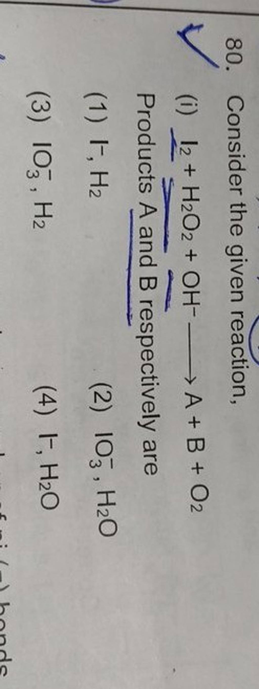 Consider the given reaction, (i) I2 +H2 O2 +OH− A+B+O2 Products A and B