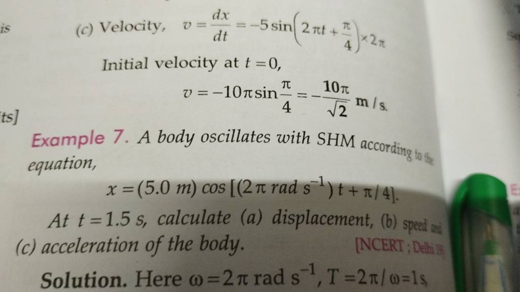 Initial velocity at t=0, v=−10πsin4π =−2 10π m/s. Example 7. A body osc..