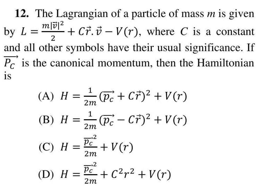 The Lagrangian of a particle of mass m is given by L=2m∣v∣2 +Cr⋅v−V(r), w..