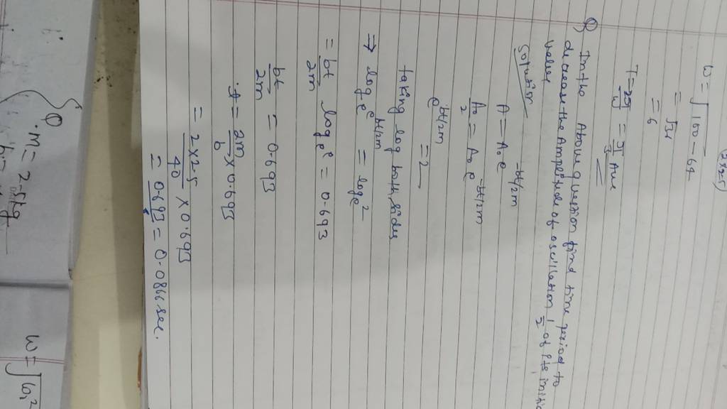 \omega & =\sqrt{100-64} \\ & =\sqrt{36} \\ & =6 \\ T & =\frac{2 \pi}{\ome..