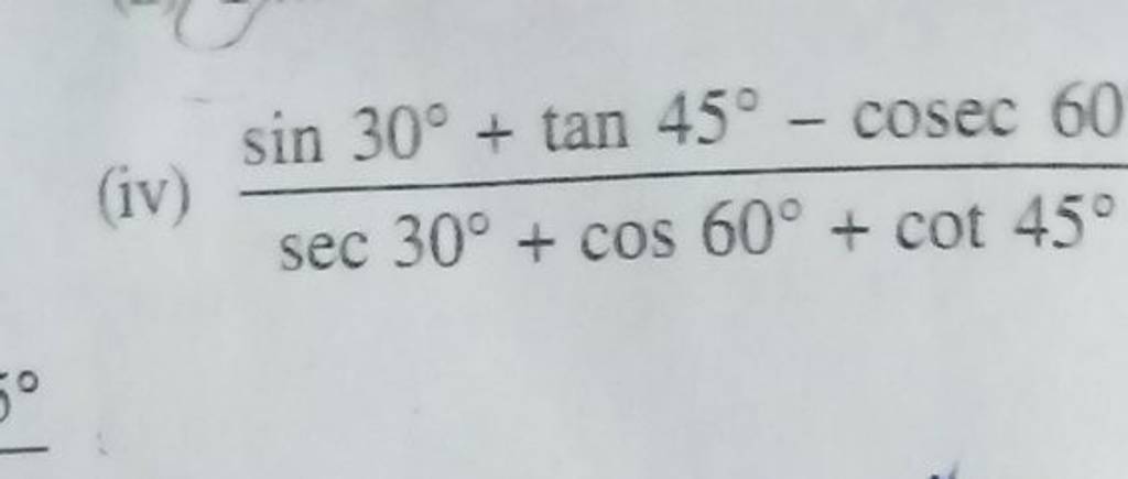 (iv) sec30∘+cos60∘+cot45∘sin30∘+tan45∘−cosec60 | Filo