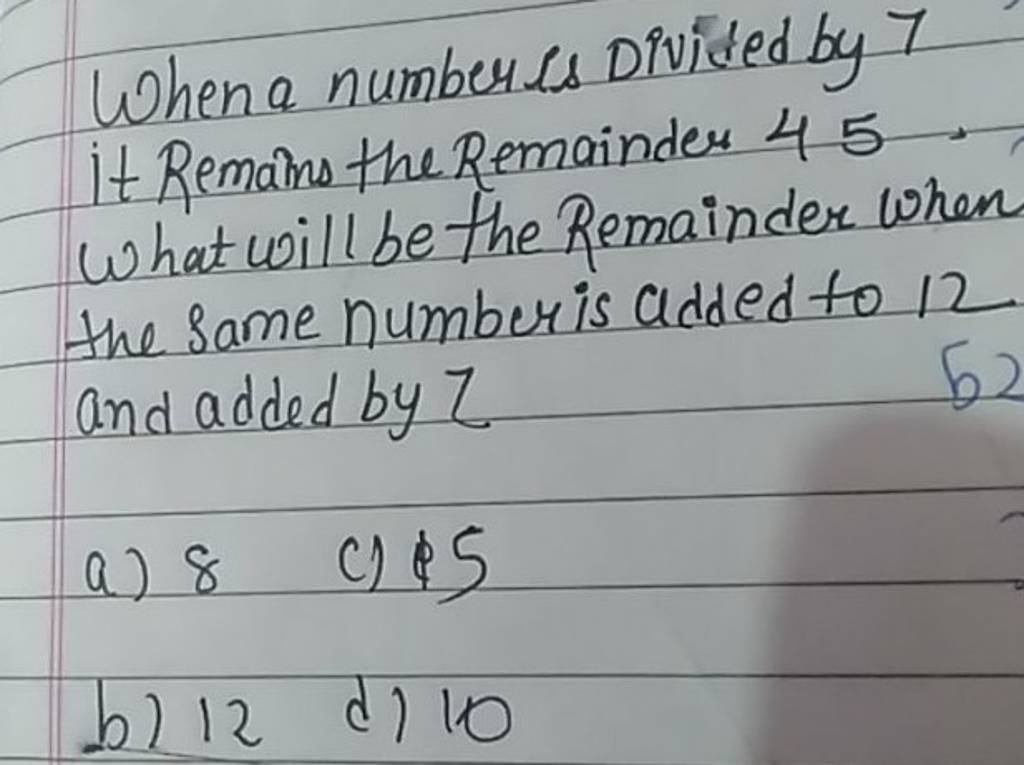 When a number is Divided by 7 it Remains the Remainder 45 what will be th..