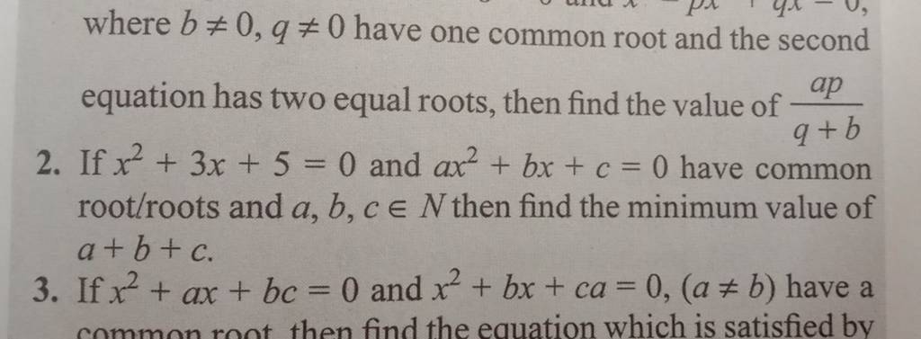 where b =0,q =0 have one common root and the second equation has two equa..