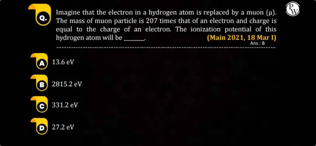 Imagine that the electron in a hydrogen atom is replaced by a muon (μ).
