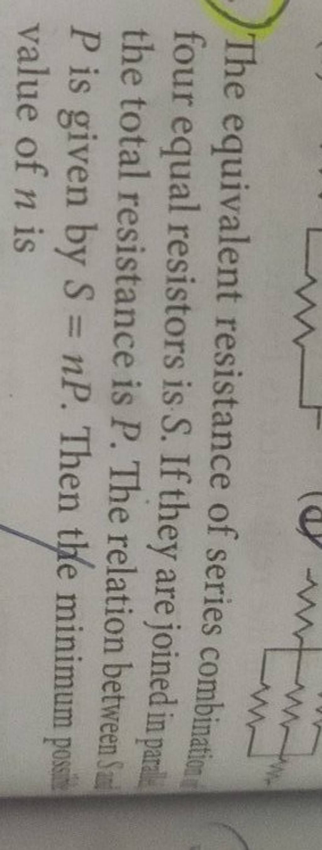 The equivalent resistance of series combination four equal resistors is.