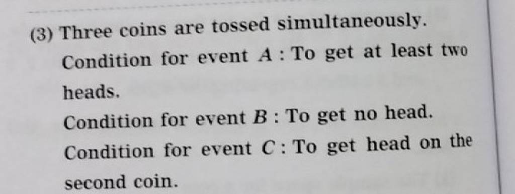 (3) Three coins are tossed simultaneously. Condition for event A : To get..