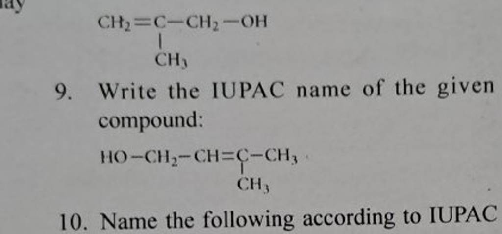 9. Write the IUPAC name of the given compound: 10. Name the following acc..