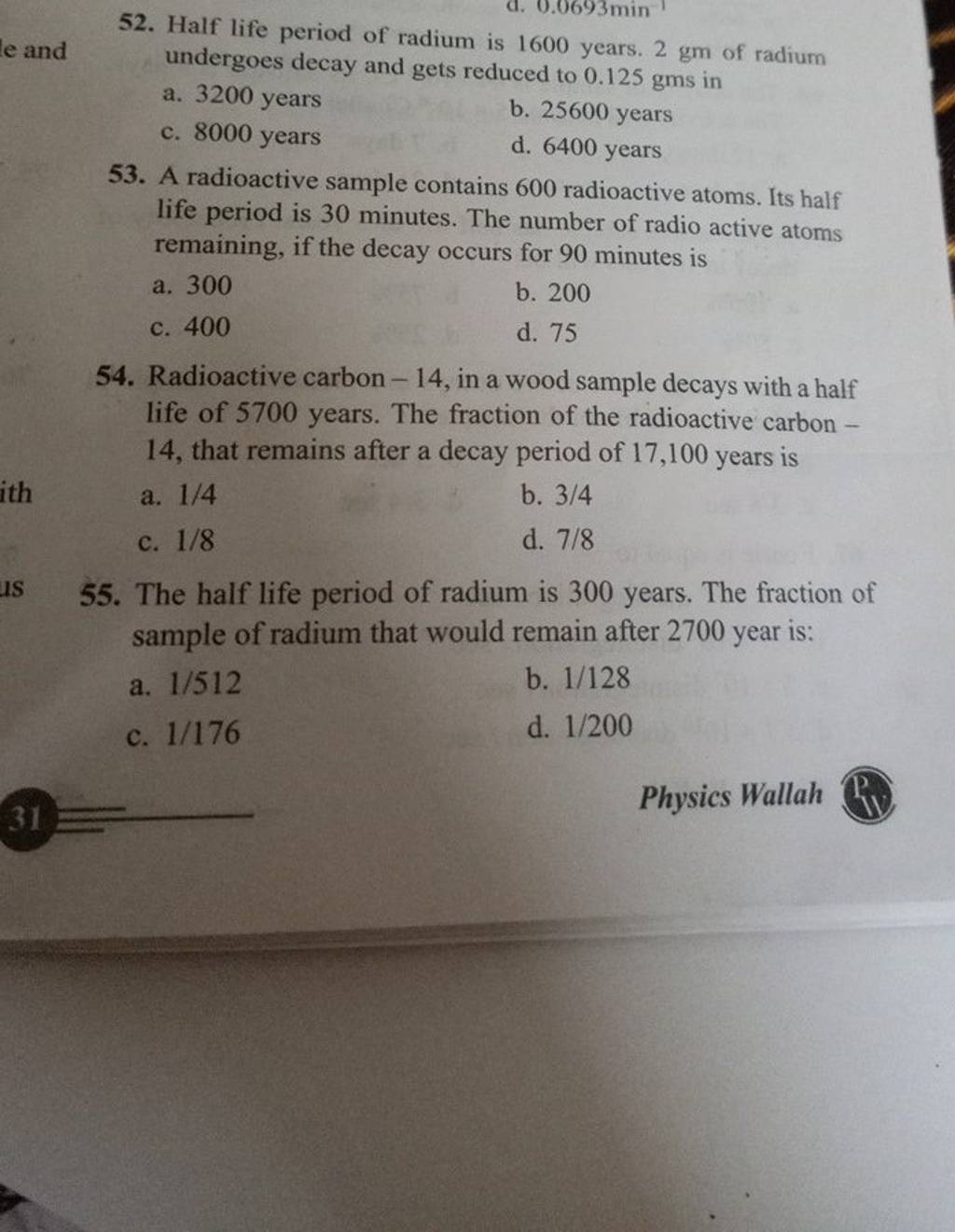 A radioactive sample contains 600 radioactive atoms. Its half life period..