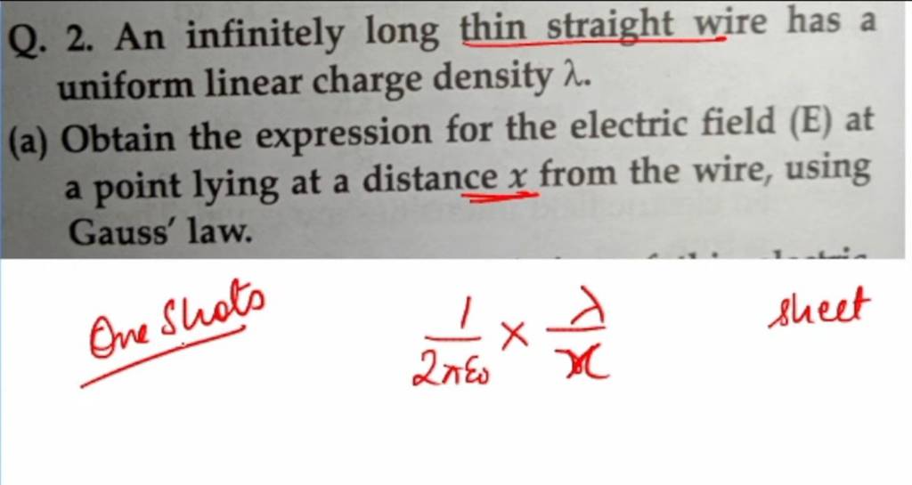 Q. 2. An infinitely long thin straight wire has a uniform linear charge d..