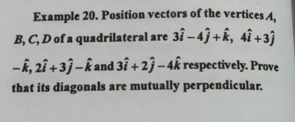 Example 20. Position vectors of the vertices A, B,C,D of a quadrilateral Example 20. Position vectors of the vertices A, B,C,D of a quadrilateral