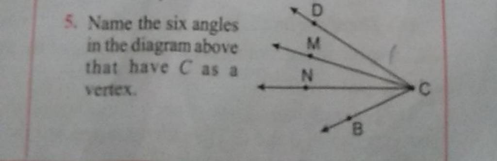 5. Name the six angles in the diagram above that have C as a vertex...