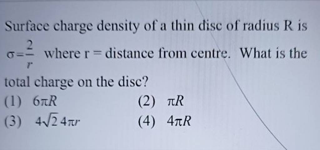 Surface charge density of a thin disc of radius R is σ=r2 where r= dista..