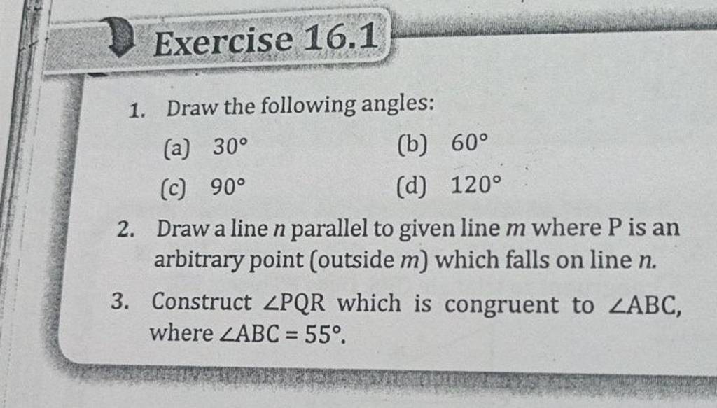 Exercise 16.1 1. Draw the following angles: (a) 30∘ (b) 60∘ (c) 90∘ (d) 1..