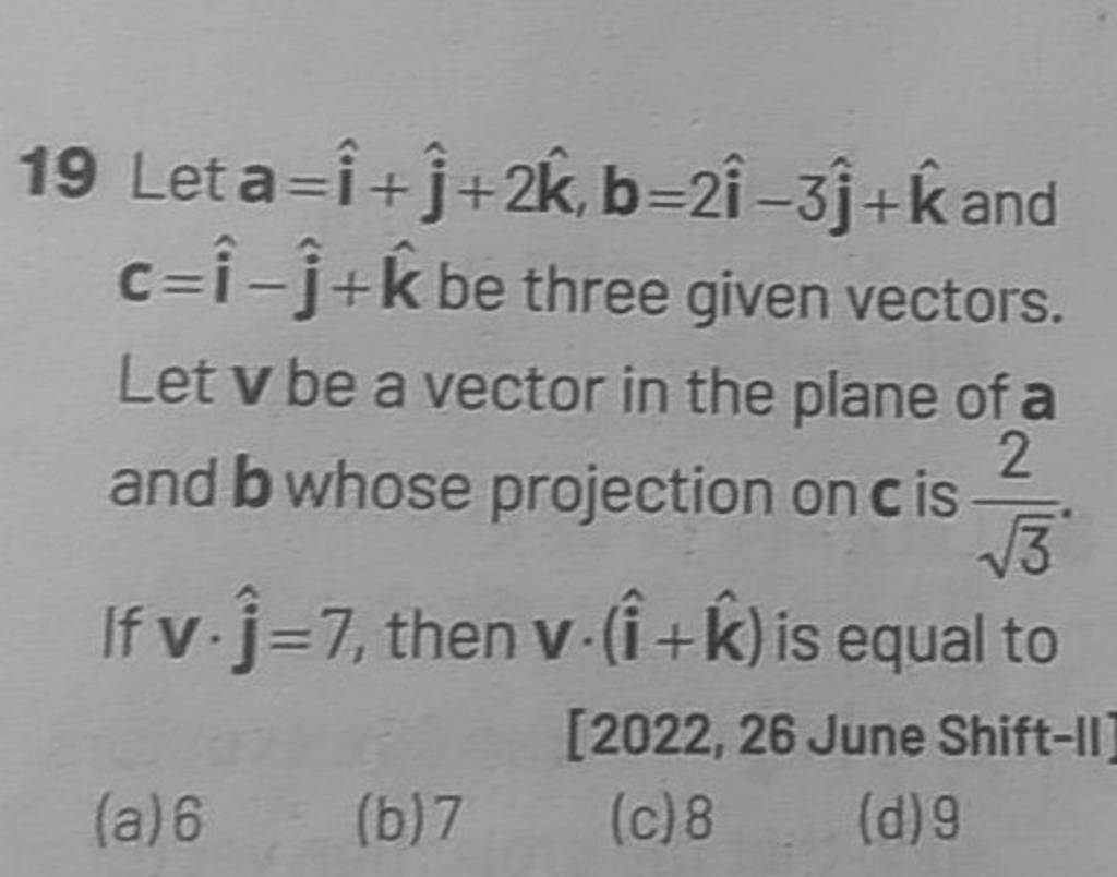 19 Let a=i^+j^ +2k^,b=2i^−3j^ +k^ and c=i^−j^ +k^ be three given vectors...