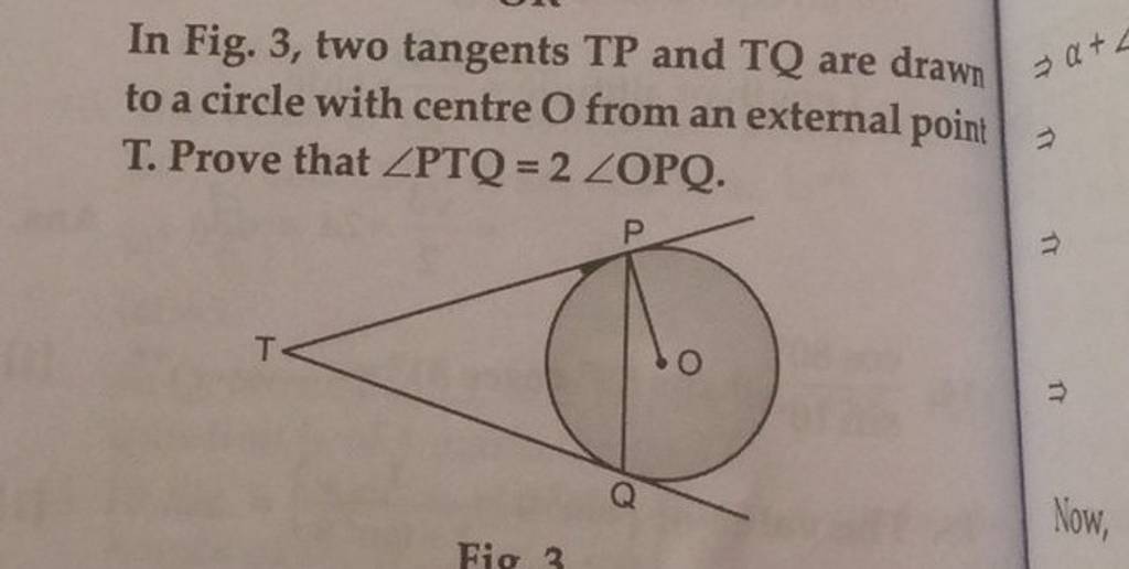 In Fig. 3, two tangents TP and TQ are drawn to a circle with centre O fro..