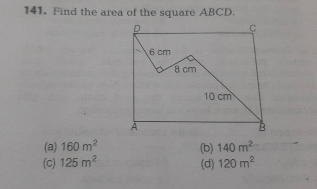141. Find the area of the square ABCD. (a) 160 m2 (b) 140 m2 (c) 125 m2