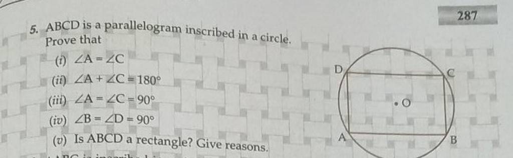 287 5. ABCD is a parallelogram inscribed in a circle. Prove that (i) ∠A=∠..