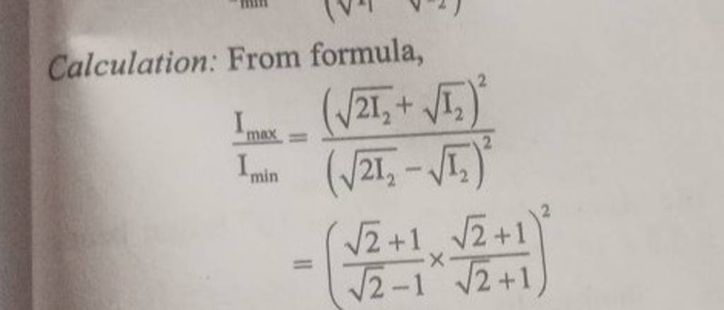 Calculation: From formula, Imin Imax =(2I2 −I2 )2(2I2 +I2 )2 =(2 −1..