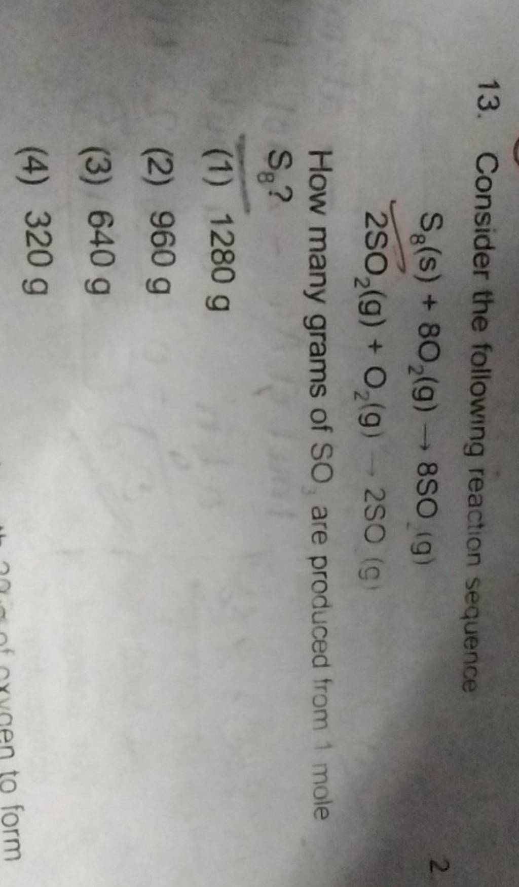 Consider the following reaction sequence S8 ( s)+8O2 ( g)→8SO(g)2SO2 ( g)..