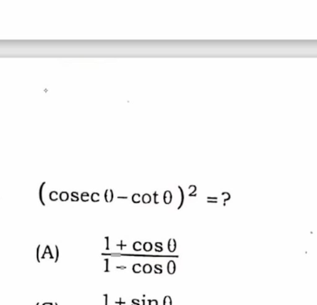 (cosecθ−cotθ)2=? (A) 1−cosθ1+cosθ | Filo