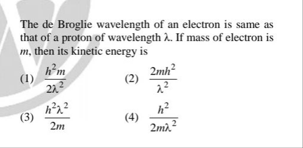 The De Broglie Wavelength Of An Electron Is Same As That Of A Proton Of W