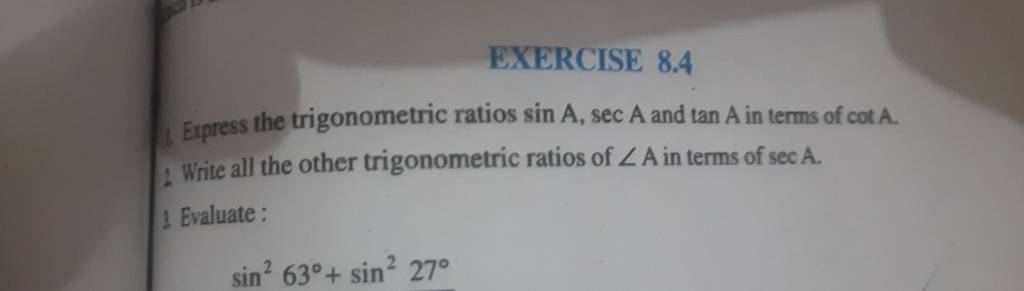 EXERCISE 8.4 (1. Express the trigonometric ratios sinA,secA and tanA in t..