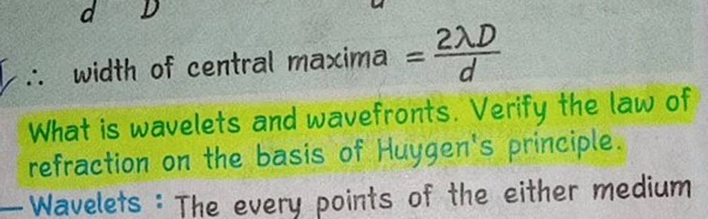 ∴ width of central maxima =d2λD What is wavelets and wavefronts. Verify
