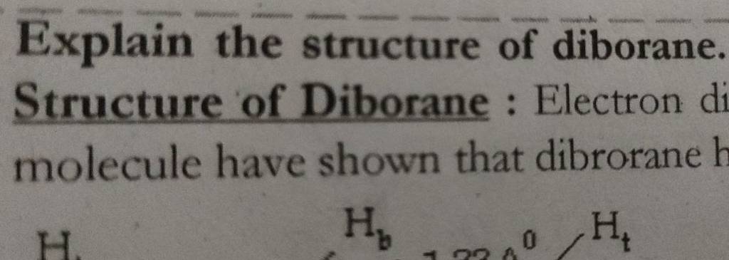 Explain the structure of diborane. Structure of Diborane : Electron d mol..
