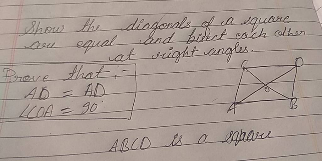 Show the diagonals of a square are equal and bisect each other Prove that..