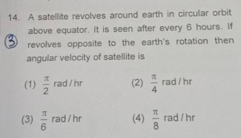 A satellite revolves around earth in circular orbit above equator. It is