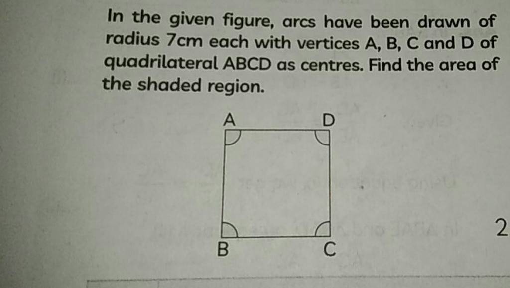 In the given figure, arcs have been drawn of radius 7 cm each with vertic..
