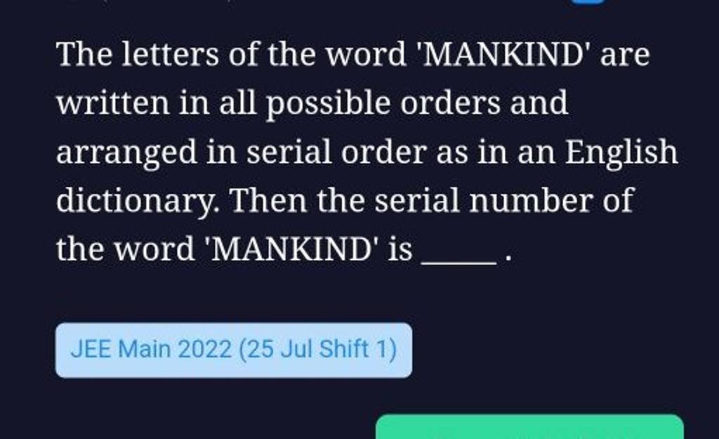 The letters of the word 'MANKIND' are written in all possible orders and