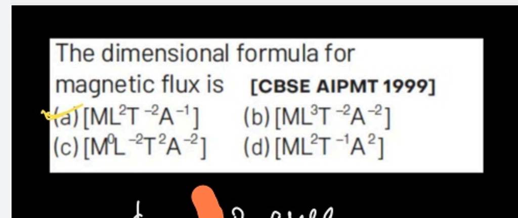 The dimensional formula for magnetic fluX is [CBSE AIPMT 1999] (a) [ML2 T..