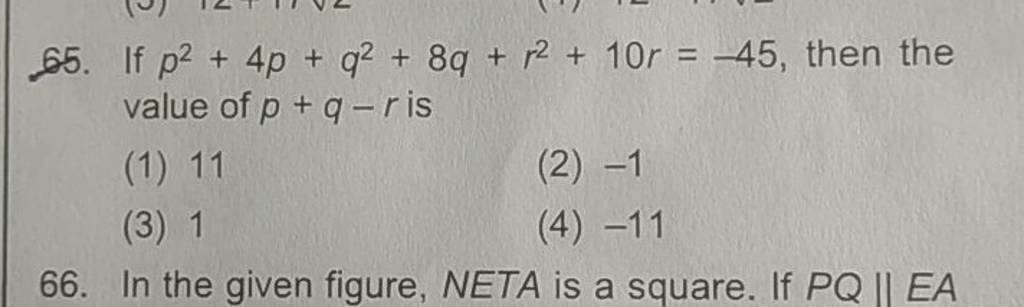 65. If p2+4p+q2+8q+r2+10r=−45, then the value of p+q−r is (1) 11 (2) −1