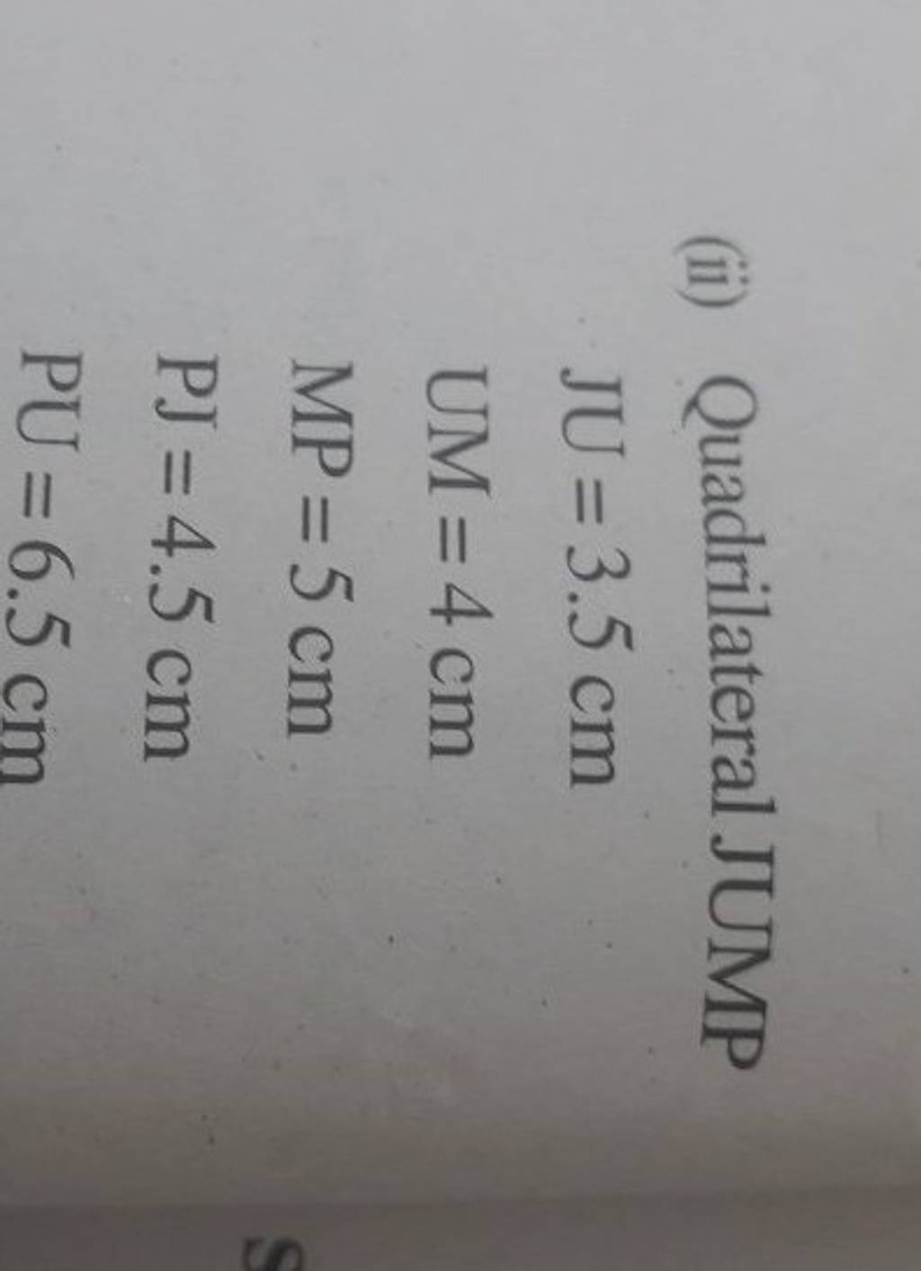 (ii) Quadrilateral JUMP JU=3.5 cmUM=4 cmMP=5 cmPJ=4.5 cmPU=6.5 cm | Filo