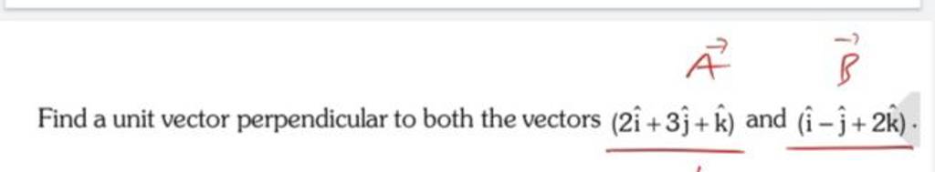 AB Find a unit vector perpendicular to both the vectors (2i^+3j^ +k^) and..