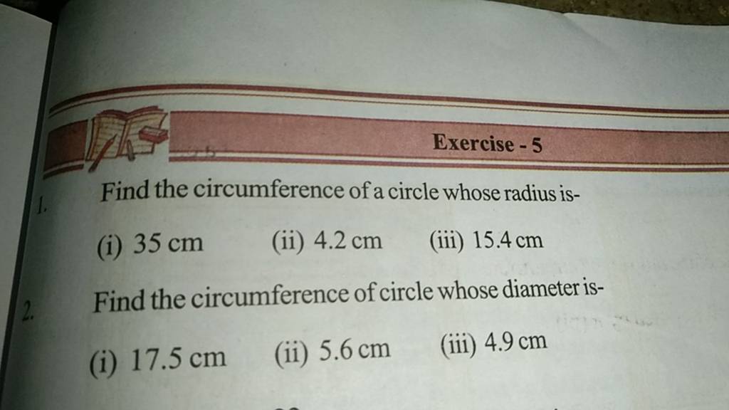 Exercise - 5 1. Find the circumference of a circle whose radius is- (i) 3..