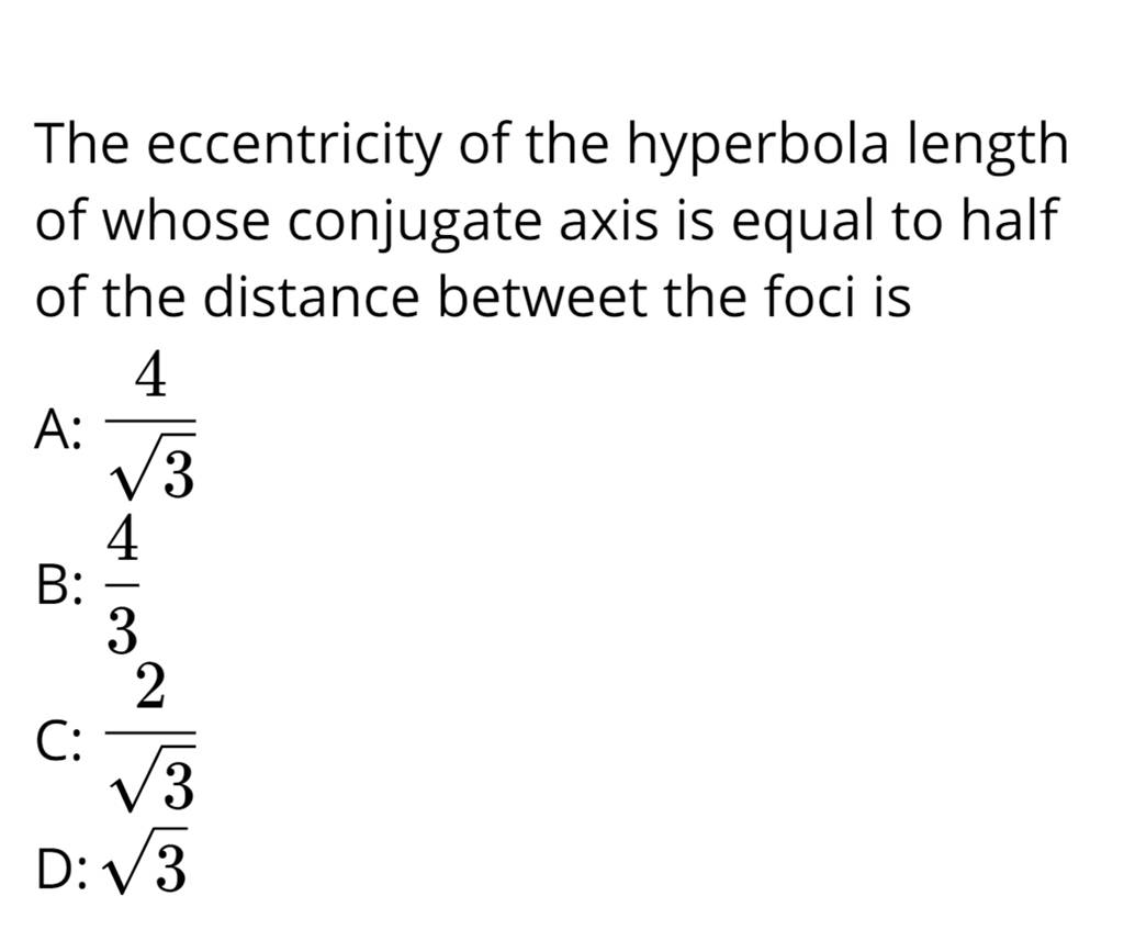 The eccentricity of the hyperbola length of whose conjugate axis is equal..