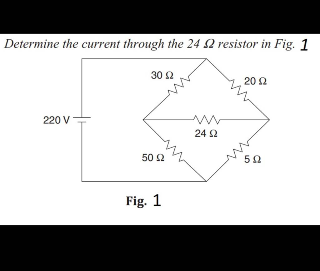Determine the current through the 24Ω resistor in Fig. 1 Fig. 1 | Filo
