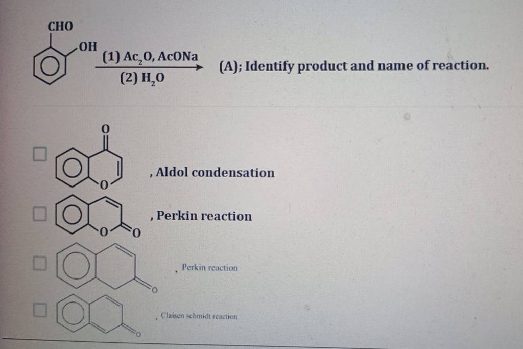 (1) Ac2 O, AcONa (2) H2 O (A); Identify product and name of reaction.